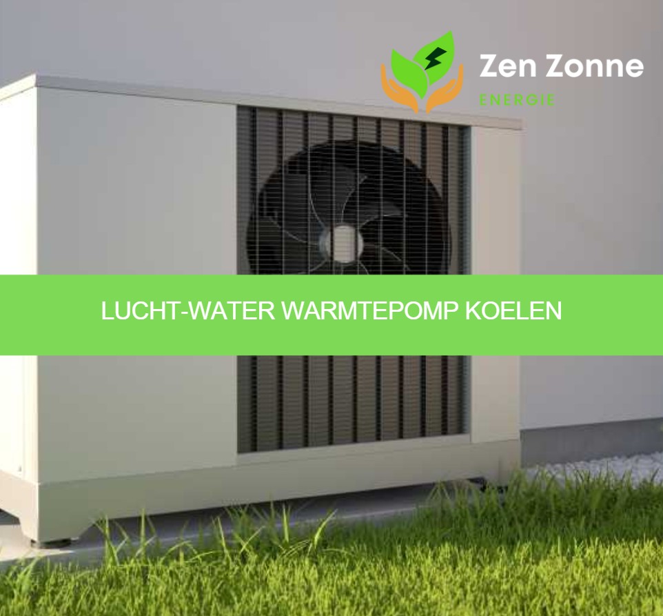 Lucht‑water warmtepomp: ook koelen? Zo werkt het - Zen Zonne Energie